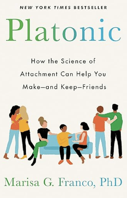 Platonic: How the Science of Attachment Can Help You Make—and Keep ...